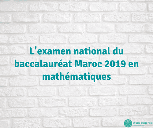 Examen national bac Maroc 2019 Math - etude-generale.com