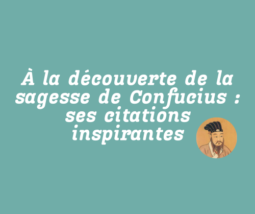 À la découverte de la sagesse de Confucius : ses citations inspirantes ...